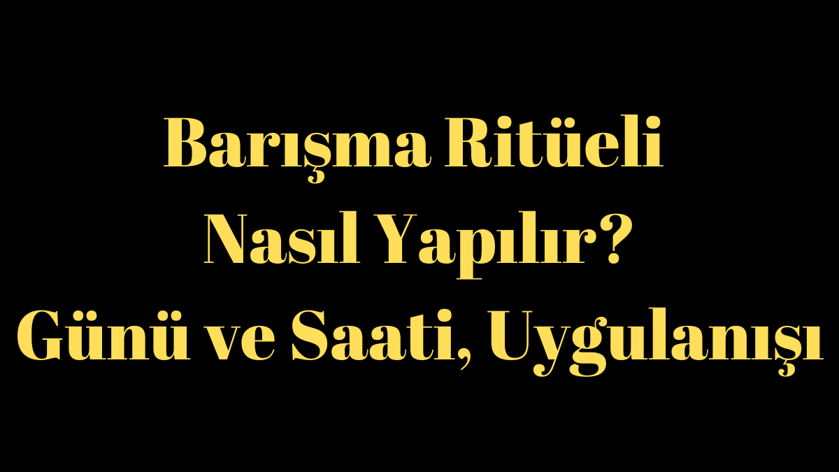 Barışma Ritüeli Etkili ve Denenmiş - Etkili Ritüeller